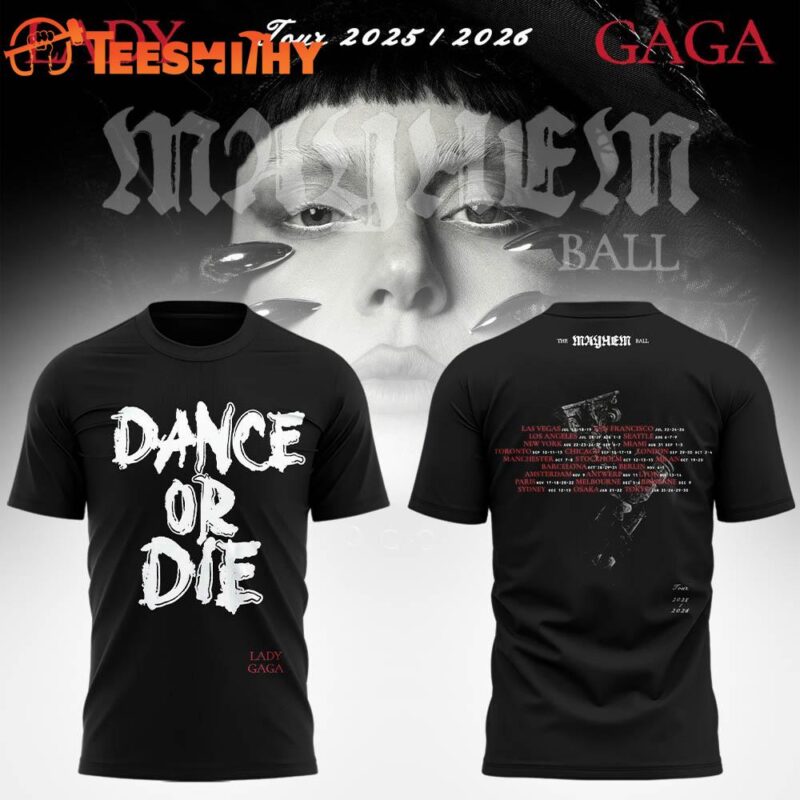 Lady Gaga he Mayhem Ball Tour 2025 Dance Or Die 3D Shirt - Teesmithy